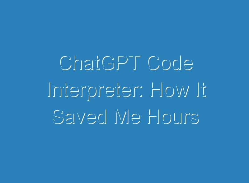 ChatGPT Code Interpreter: How It Saved Me Hours of Work | by Soner ...