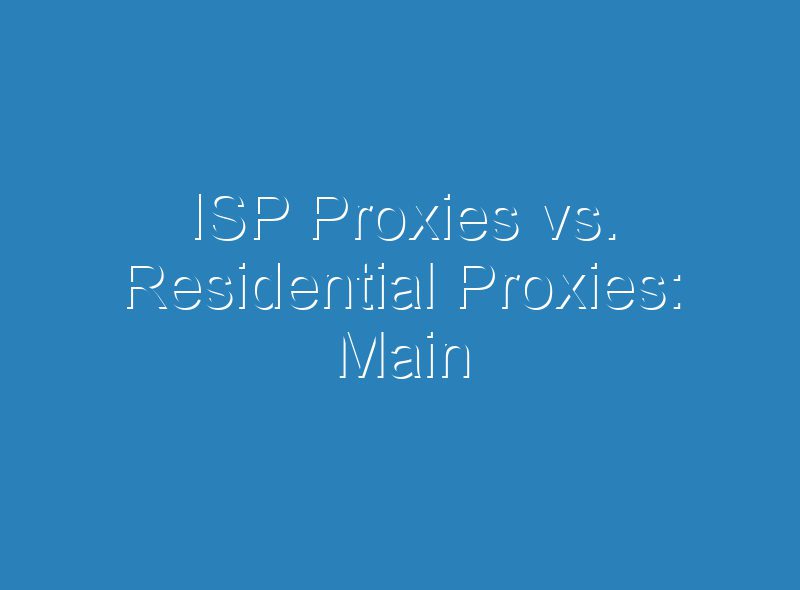ISP Proxies vs. Residential Proxies: Main Differences in 2023 | ITSC ISP Proxies vs. Residential Proxies: Main Differences in 2023 | ITSC